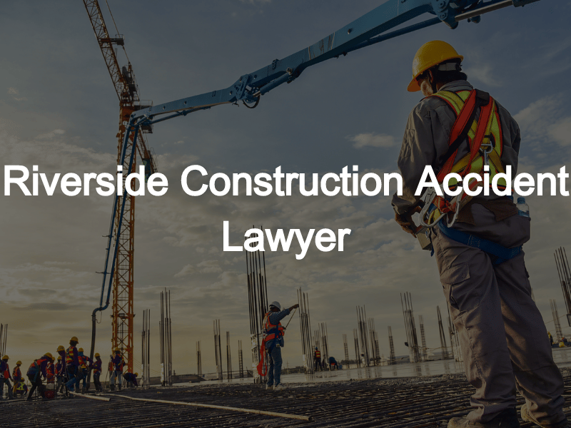 Riverside Construction Accident Lawyer - Free Consultation